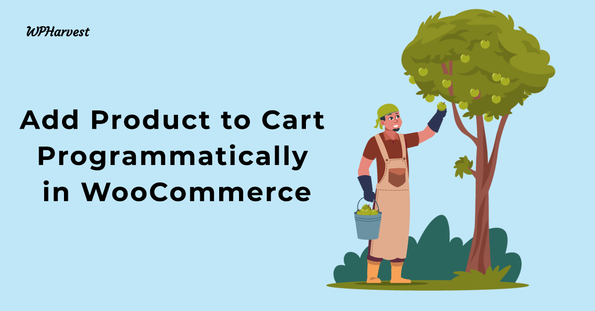Add Product to Cart Programmatically in WooCommerce - WPHarvest Add Product to Cart Programmatically in WooCommerce - WPHarvest